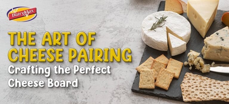 The Art Of Cheese Pairing Create The Perfect Cheese Board With Dairy Max